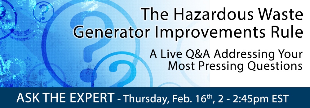 Ask the Expert | The Hazardous Waste Generator Improvements Rule